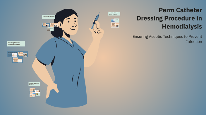 Perm Catheter Dressing Procedure in Hemodialysis by Crisabel Pineda on Prezi