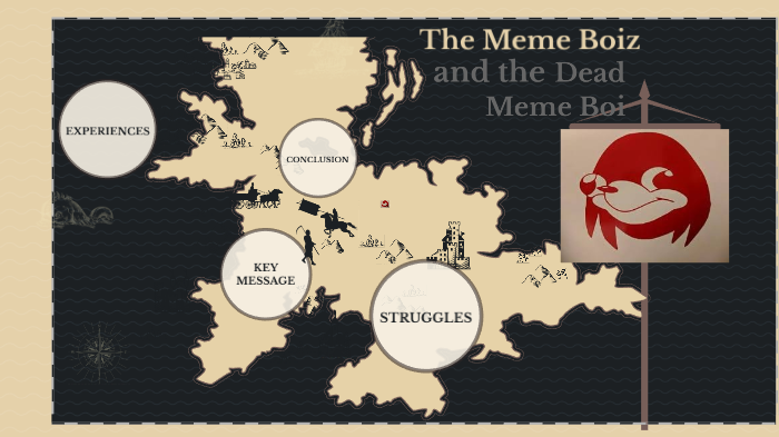 The Meme Boiz and the Dead Meme Boi by Samaja Amison on Prezi