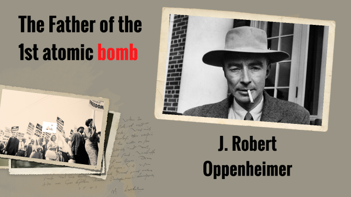 The Father of the 1st atomic bomb by Evgenia Bykova on Prezi