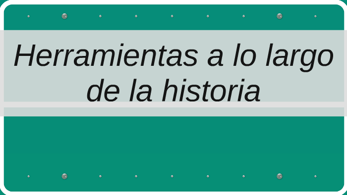 Herramientas a lo largo de la historia by Haniel Sanchez on Prezi