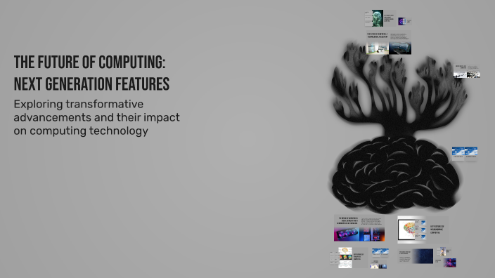 The Future of Computing: Next Generation Features by Tawiah Agbeke on Prezi