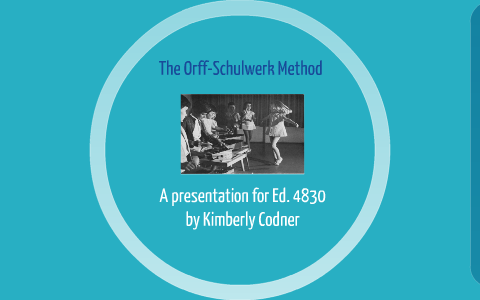 An Overview of The Orff-Schulwerk Music Method by Kim Codner on Prezi