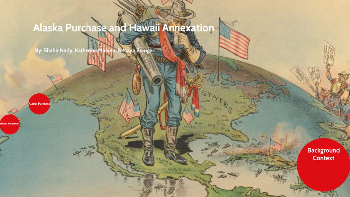 Alaska Purchase and Hawaii Annexation by Shahir Nady on Prezi