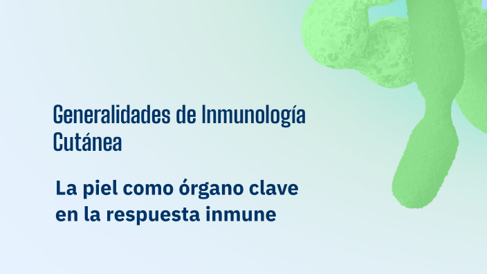 Generalidades de Inmunología Cutánea by Blanca Elsi Cruz Toledo on Prezi