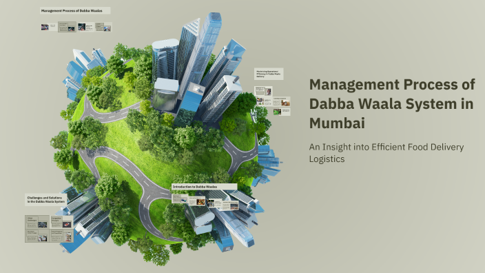 Management Process of Dabba Waala System in Mumbai by Shrey Gaur on Prezi