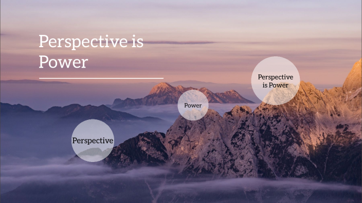 Perspective is Power by Owen Johnsen on Prezi
