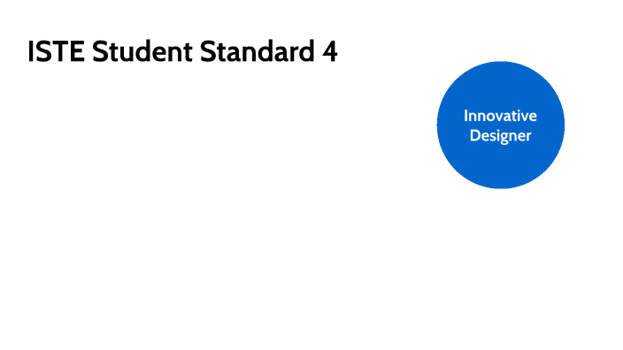 ISTE Student Standard Innovative Designer by Hailey Hoch on Prezi