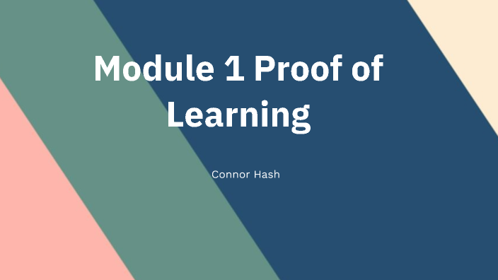 Module 1 Proof of Learning by Connor Hash on Prezi