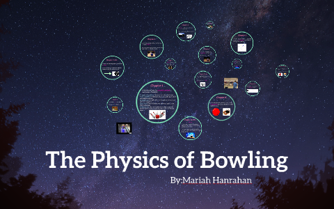 The Physics of Bowling by Mariah Hanrahan on Prezi