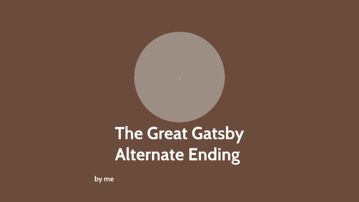 Alternate Ending of the Great Gatsby by Brandon Chino Parra on Prezi