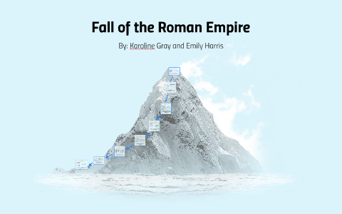 Fall of the Roman Empire by Karoline Gray on Prezi