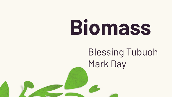 Biomass - Mark & Blessing by Mark Day on Prezi