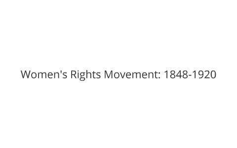 Women's Rights Movement: 1848-1920 by Robert Wilber on Prezi