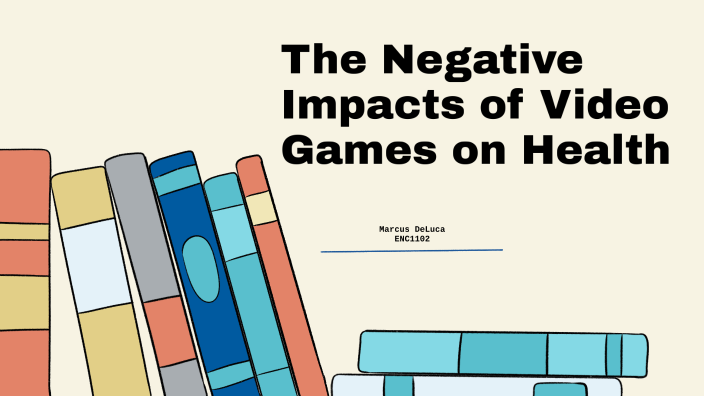 The Negative Impacts of Video Games on Health by Marcus DeLuca on Prezi