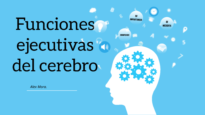 Funciones Ejecutivas del cerebro by Alex Mora on Prezi