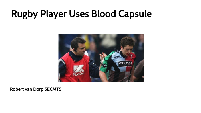 Rugby Player Uses Blood Capsule by Robert van Dorp on Prezi