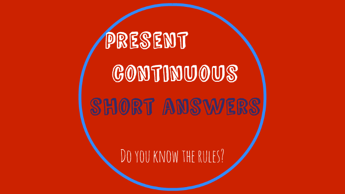PRESENT Continuous - short answers by Kamila Suliga on Prezi