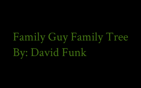 Family Guy Family Tree by David Funk on Prezi