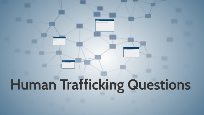 Human Trafficking Questions by Frankie De Martino on Prezi