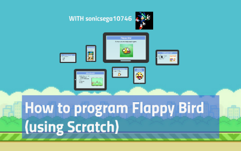 How to program Flappy Bird (using Scratch) by Javier Hanson on Prezi