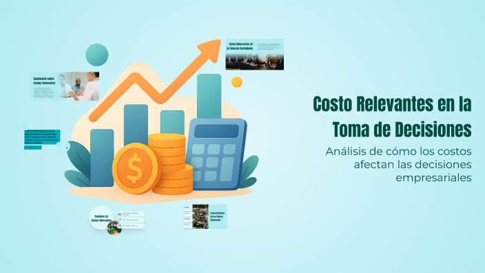 Costo Relevantes en la Toma de Decisiones by Manuel Roa on Prezi