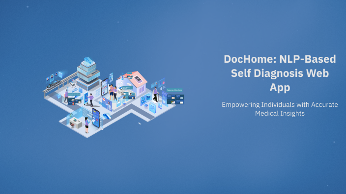 DocHome: NLP-Based Self Diagnosis Web App by Reeba Qureshi on Prezi