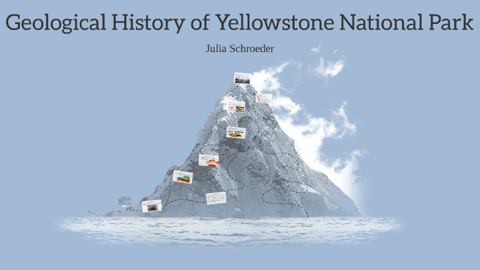 Geological History of Yellowstone National Park by Julia Schroeder on Prezi
