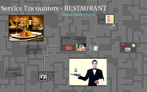 Service Encounters - RESTAURANT by Danúbia Facioli on Prezi