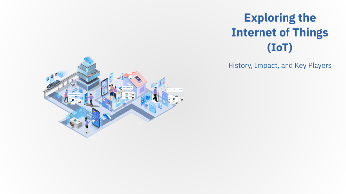 Exploring the Internet of Things (IoT) by Engim Thiene on Prezi