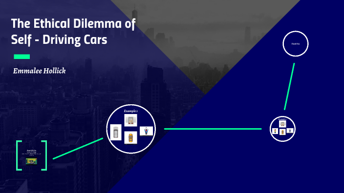 Ethical Dilemma of Self-driving cars by Emmalee Hollick on Prezi
