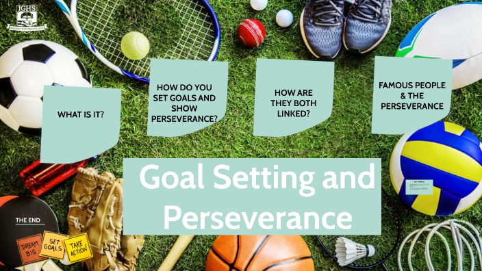 Goal Setting and Perseverance by Aaron Pollard on Prezi