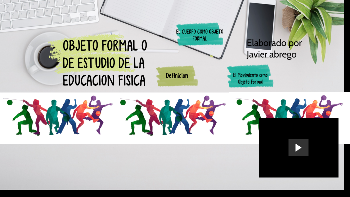 OBJETO FORMAL O DE ESTUDIO DE LA EDUCACION FISICA by Javier Abrego on Prezi