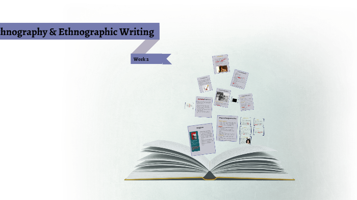 Ethnography & Ethnographic Writing - Week Two by Noëlle Steneker on Prezi