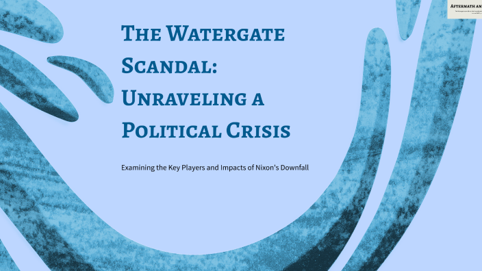 The Watergate Scandal: Unraveling a Political Crisis by Matilde G on Prezi