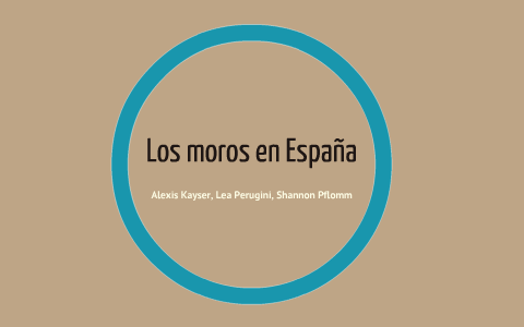 Los moros en Espana by Shannon Pflomm on Prezi