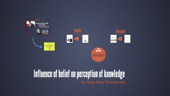 Influence of belief on perception of knowledge by Alicja Černohorská on ...