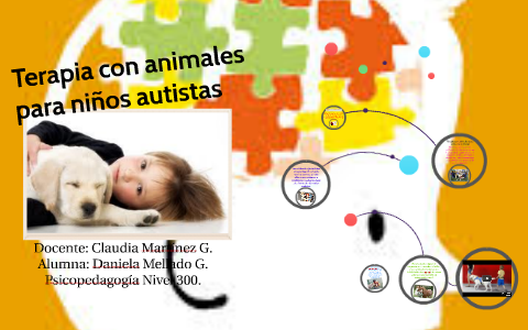 Terapia con animales para niños con Autismo by daniela mellado on Prezi