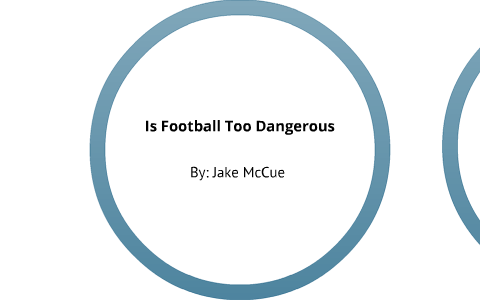 Is football too dangerous? by Jake McCue on Prezi