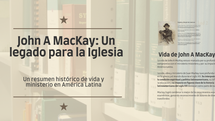 John A. MacKay: Su Vida y Legado by Cathy N. Argueta on Prezi