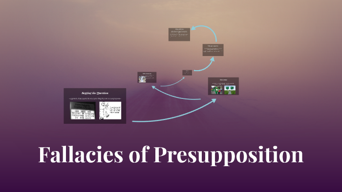 Fallacies of Presupposition by Gmcc Mccallum on Prezi