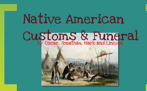 Native Americans Funeral Customs by john smith on Prezi