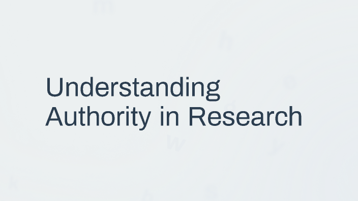 Understanding Authority in Research by Lynnae Daniels on Prezi
