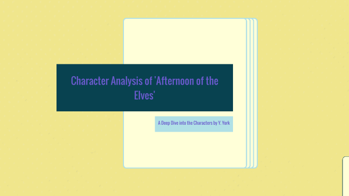 Character Analysis of 'Afternoon of the Elves' by elaina price on Prezi
