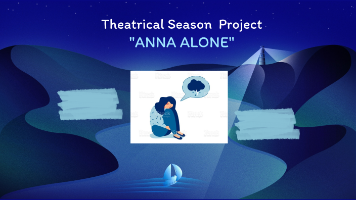 Theatrical Season Project "Anna Alone" by talitha forde on Prezi