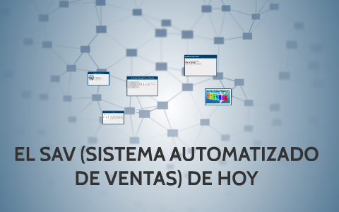 EL SAV (SISTEMA AUTOMATIZADO DE VENTAS) by Yamileth Moreno on Prezi