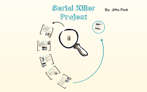 Serial Killer Project by JiHo Park on Prezi