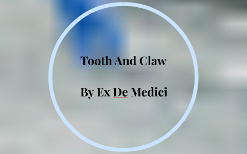 Tooth And Claw by on Prezi