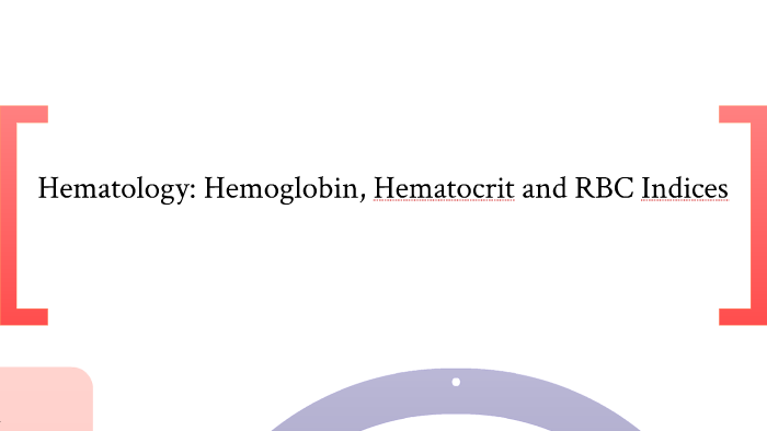Hematology: Hgb, Hct & RBC Indices by salle sappington on Prezi