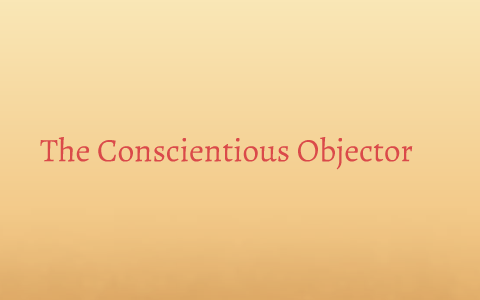 The Conscientious Objector by katie radford on Prezi