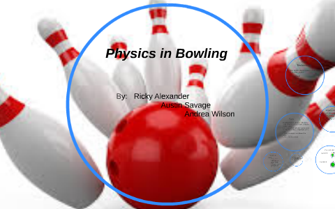 Physics in Bowling by Andrea Wilson on Prezi